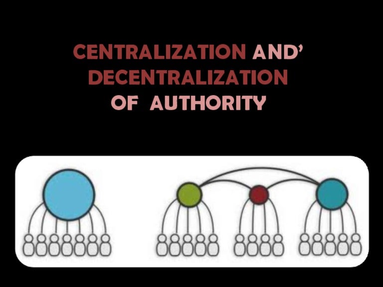 Centralization and decentralization of authority