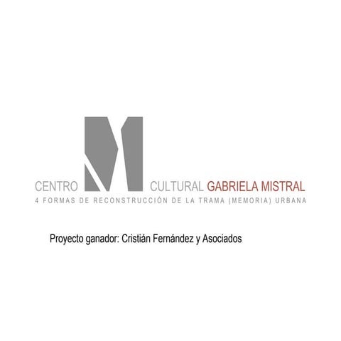 Centro Cultural Gabriela Mistral Proyecto Ganador Cristin Fernndez | PPT