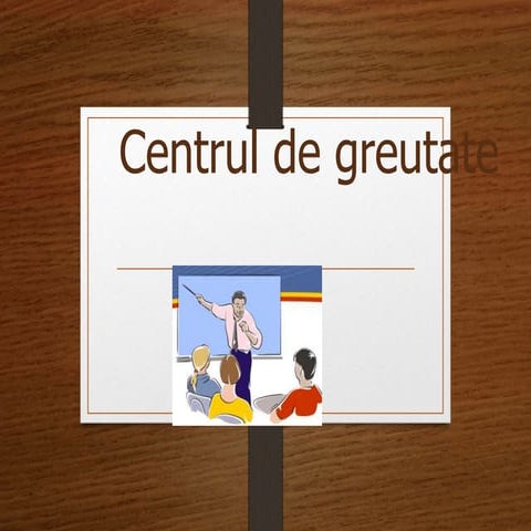 Centru de greutate | PPTX