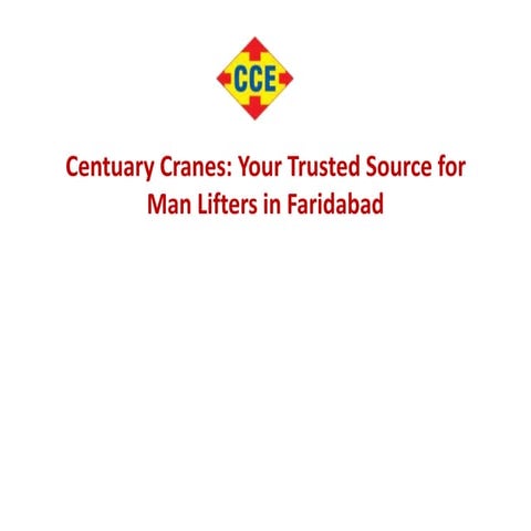 Centuary Cranes Your Trusted Source for Man Lifters in Faridabad.pptx