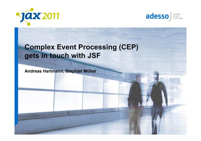 Complex Event Processing (CEP) gets in touch with JSF | PPT Complex Event Processing (CEP) gets in touch with JSF | PPT