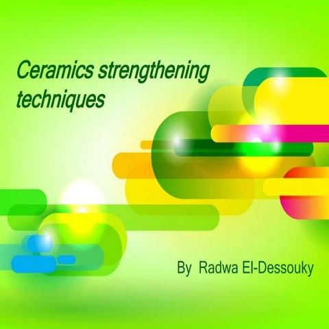 Ceramics strengthening techniques | PPTX