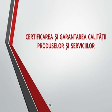 Certificarea si garantarea calitatii produselor si servicilor | PPTX