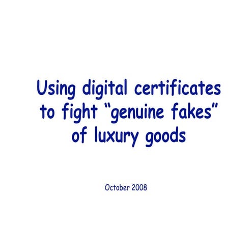 Using digital certificates to fight "genuine fakes" | PPT
