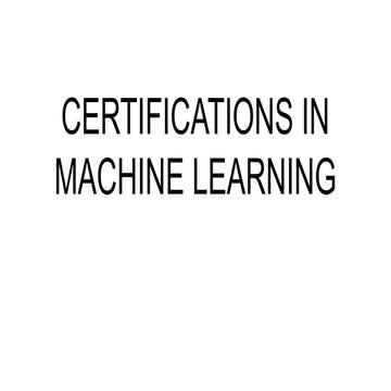 CERTIFICATIONS IN MACHINE LEARNING and AI | PDF