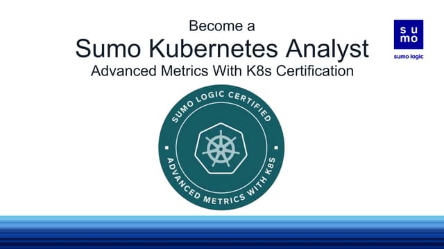 Sumo Logic Cert Jam Advanced Metrics With Kubernetes Ppt