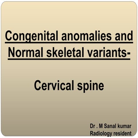 Congenital anomalies and Normal skeletal variants- Cervical spine | PPTX