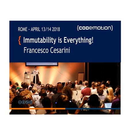 Immutability is everything! - Francesco Cesarini - Codemotion Rome 2018 | PPT