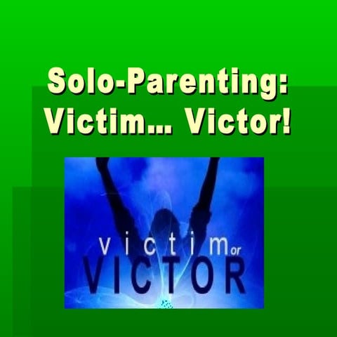 Ceu 3 solo parenting - victim victor | PPT