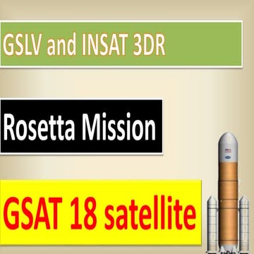 GSAT 18 SATTELITE, GSLV & INSAT 3DR AND ROSETTA MISSION | PPTX