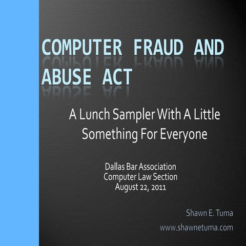 Computer Fraud and Abuse Act CLE - Dallas Bar Ass'n (8.22.11) | PPT