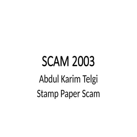 It is a scam based ppt. It is scam 2003, abdul karim telgi stamp paper ...