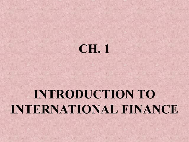 Ch-1-Introduction-to-International-Finance-1.ppt Ch-1-Introduction-to-International-Finance-1.ppt