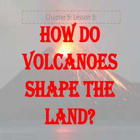Ch.5.less.3.how do volacones shape the land? | PPTX | Geography | Science