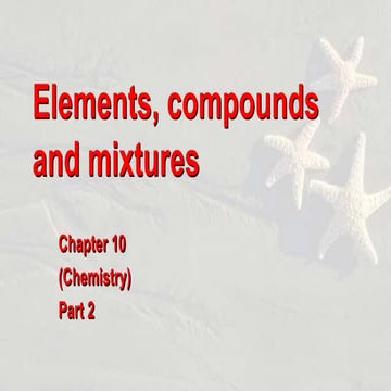 Ch.10.elements, compounds and mixtures (part 2) | PPTX
