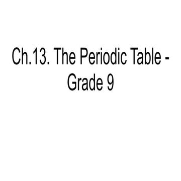 Ch.13. The Periodic Table - grade 9.pptx