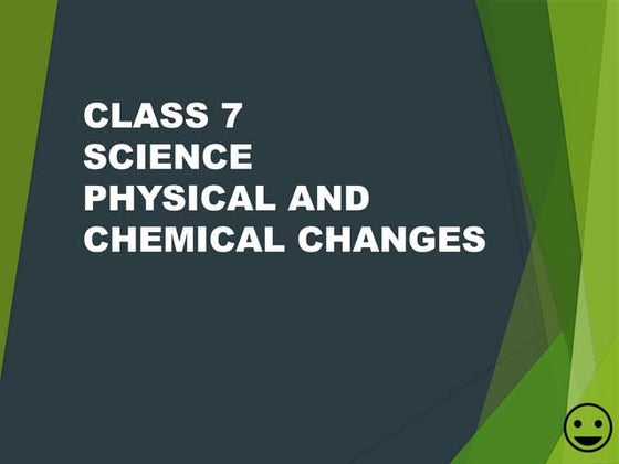Class 7th Chapter 6 PHYSICAL AND CHEMICAL CHANGES.pptx