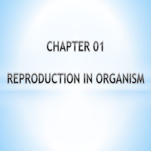 Ch 01 - Reproduction in Organism || Class 12 || | PPTX