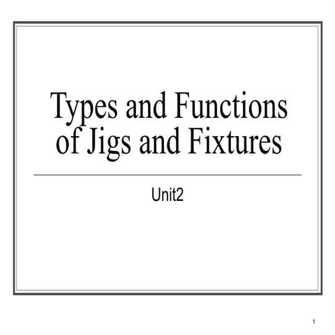 CH02_Types and Functions of Jigs and Fixtures | PPT