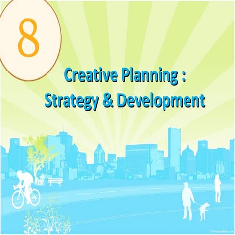 Ch8 Creative Planning : Strategy & Development | PPT