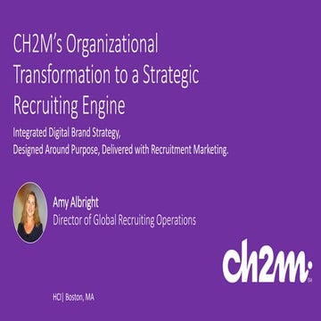 CH2M's Organizational Transformation to a Strategic Recruiting Engine | PPT