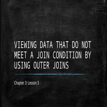 CH3_L3_VIEWING DATA THAT DO NOT MEET A JOIN.pptx