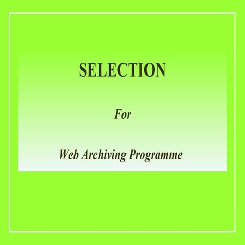 SELECTION for Web Archiving Programme | PPT