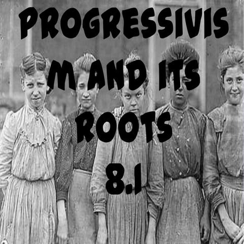 Ch 8.1 the roots of progressivism | PPTX