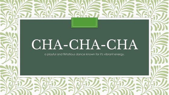 Cha Cha Powerpoint presentation | PPTX