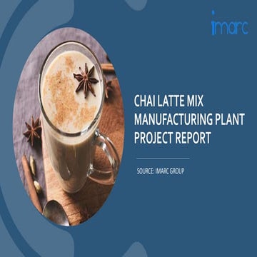 Detailed Project Report on Chai Latte Mix Manufacturing Unit Setup | PPTX