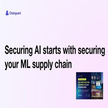 Chainguard- Securing AI starts with securing your ML supply chain | PDF ...