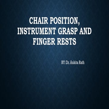 DENTAL CHAIR POSITION, INSTRUMENT GRASP.pptx