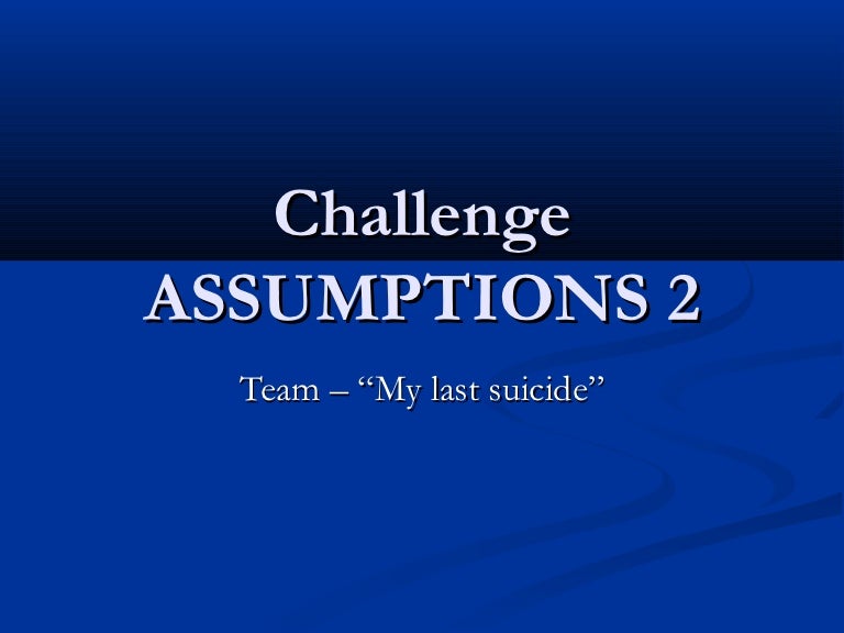 Challenge assumptions 2