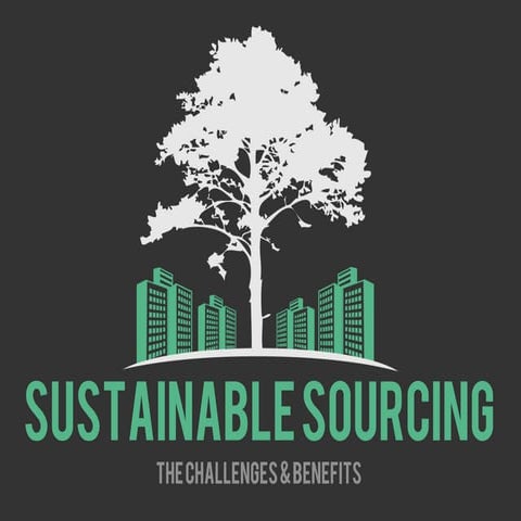 Challenges and Benefits of Sustainable Sourcing | PPT