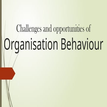 Challenges and Opportunities of organisational behaviour | PPTX