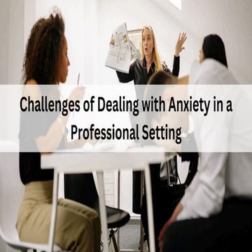 Challenges of Dealing with Anxiety in a Professional.pdf