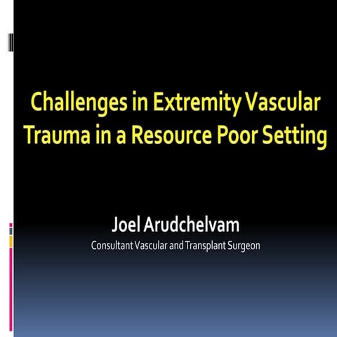 Challenges with vascular injuries in resource poor setting | PPT