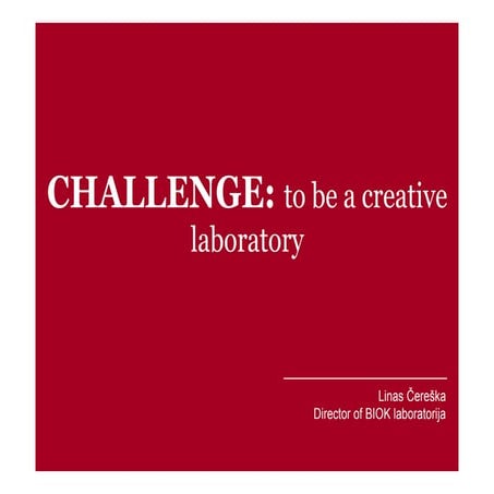 Challenge to be a creative laboratory - Linas Čereška | PDF ...