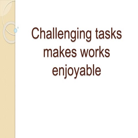 Challenging tasks makes job enoyable | PPTX
