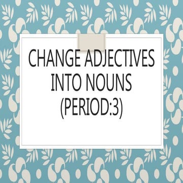 Change adjectives into nouns | PPTX