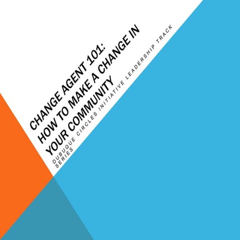 Change Agent 101: How to Make a Change in Your Community | PPTX