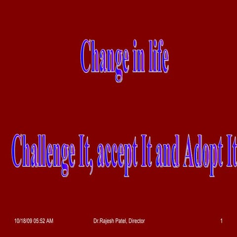 Change Is Life Challenge It, Accept It ,Adopt It | PPT