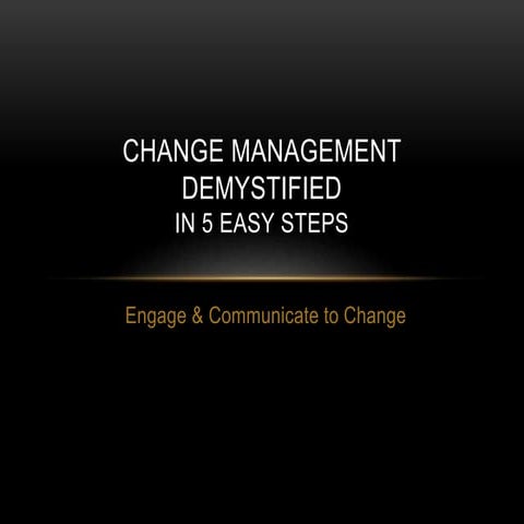 CHANGE MANAGEMENT DEMYSTIFIED IN 5 EASY STEPS | PPTX