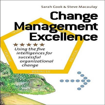 Change management excellence using the five intelligences for ...