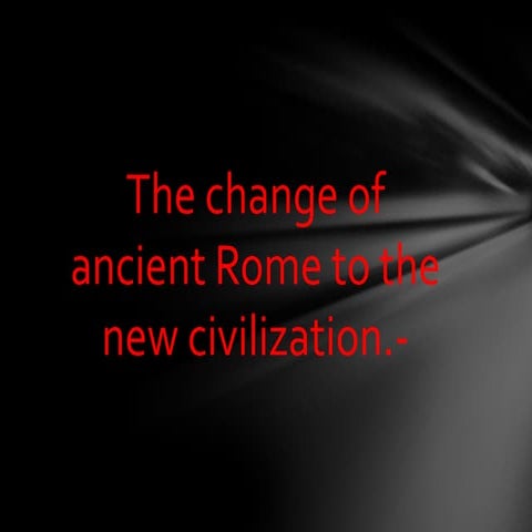 Change of ancient Rome to new civilization! | PPT