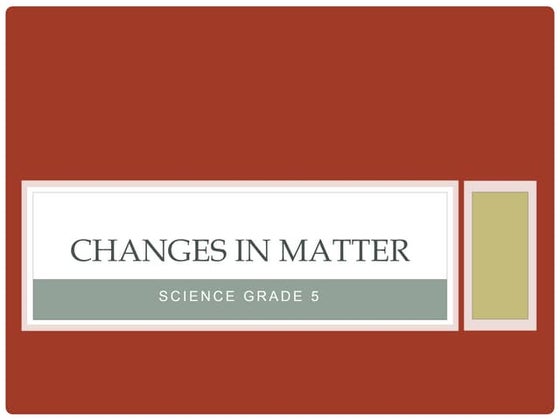 Changes in Matter | PPT