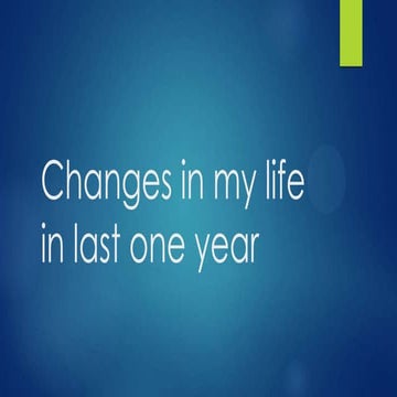Changes in my life in last one year | PPTX | Education