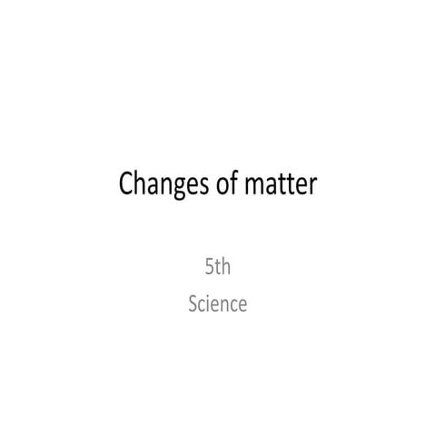 Changes of matter | PPTX