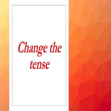 Change the tense | PPTX | Books and Literature