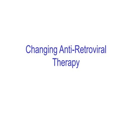 Changing Anti-Retroviral Therapy | PPT | Diseases and Conditions ...